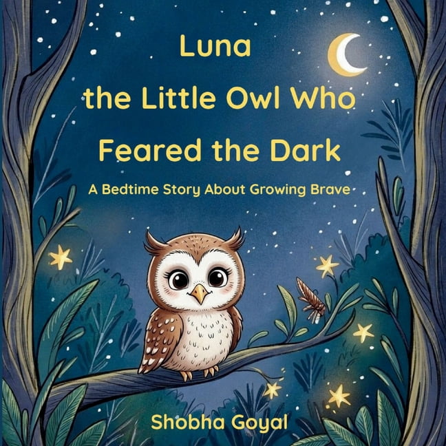 Luna the Little Owl Who Feared the Dark: A Bedtime Story About Growing ...