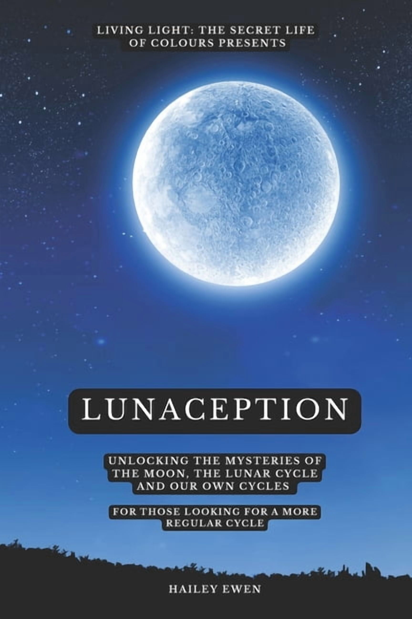 Lunaception: Unlocking the mysteries of the moon, the lunar cycle and ...