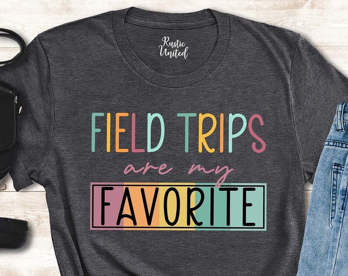 Lunari Field Trips Are My Favorite Shirt, School Trip Shirt For ...