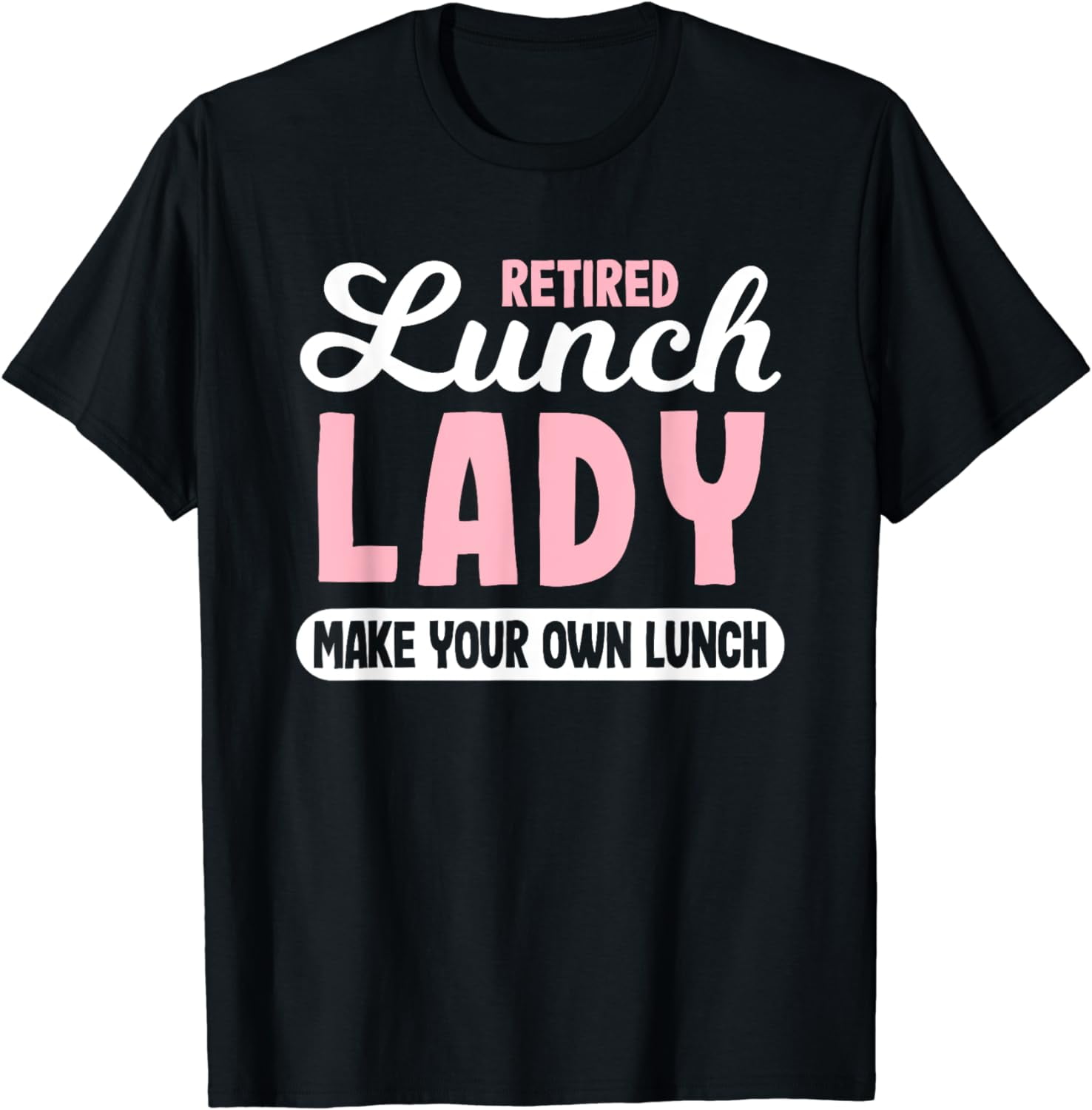 Lunch Lady Retired - Make your own Lunch Cafeteria Cotton T-Shirt ...