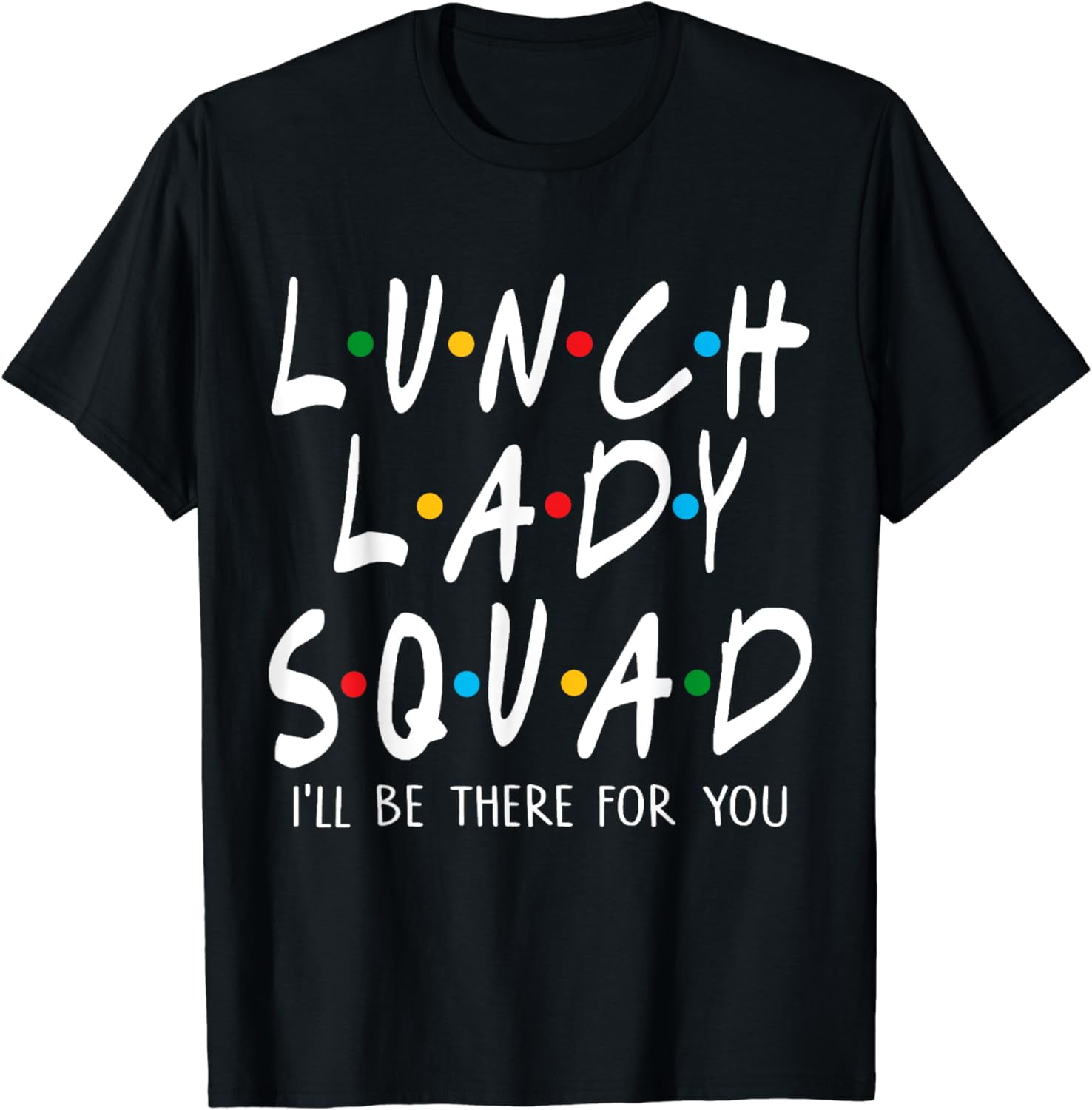 Lunch Lady Squad I'll Be There For You Shirt T-Shirt - Walmart.com