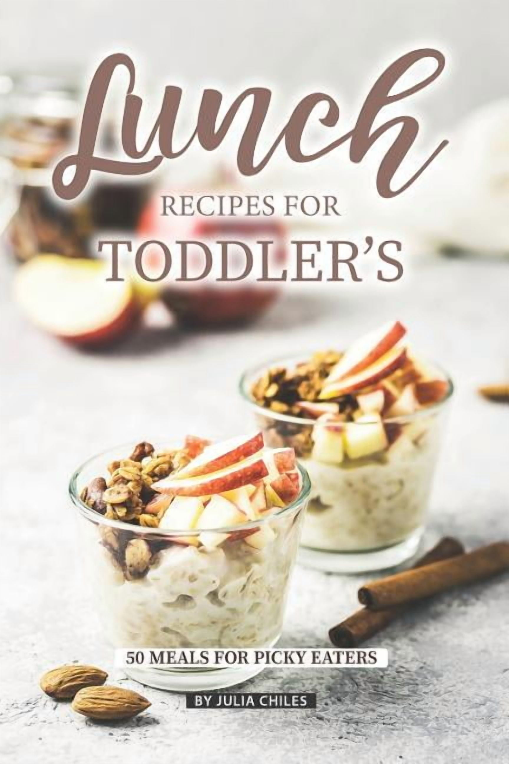 Lunch Recipes for Toddler's: 50 Meals for Picky Eaters - Walmart ...