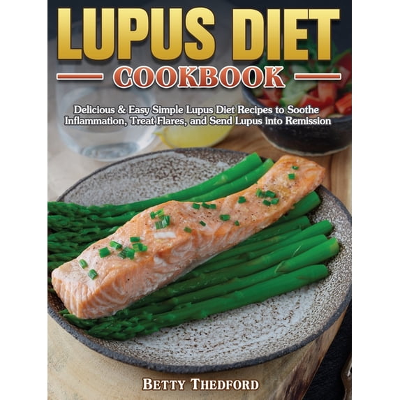 Lupus Diet Cookbook : Delicious & Easy Simple Lupus Diet Recipes to ...