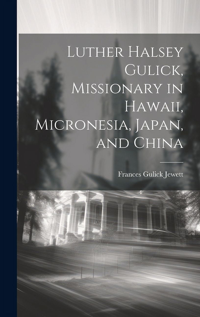 Luther Halsey Gulick, Missionary in Hawaii, Micronesia, Japan, and ...