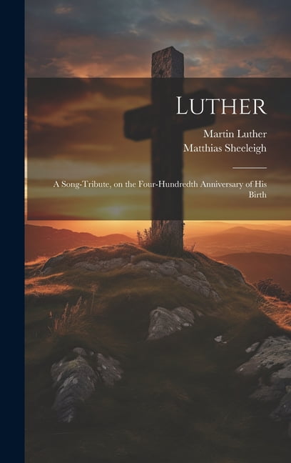Luther; a Song-tribute, on the Four-hundredth Anniversary of His Birth ...