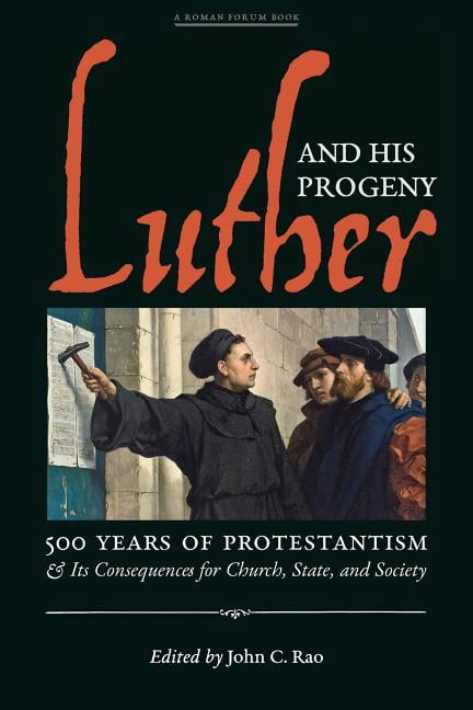 Luther and His Progeny: 500 Years of Protestantism and Its Consequences ...