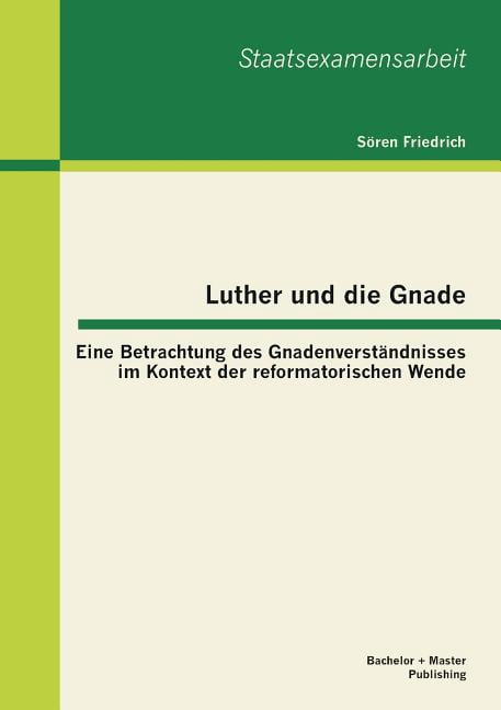 Luther Und Die Gnade: Eine Betrachtung Des Gnadenverstandnisses Im ...