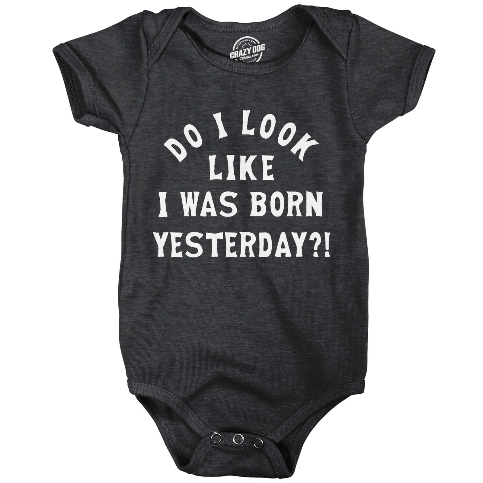 Luvly Do I Look Like I Was Born Yesterday Baby Bodysuit Funny Sarcastic ...