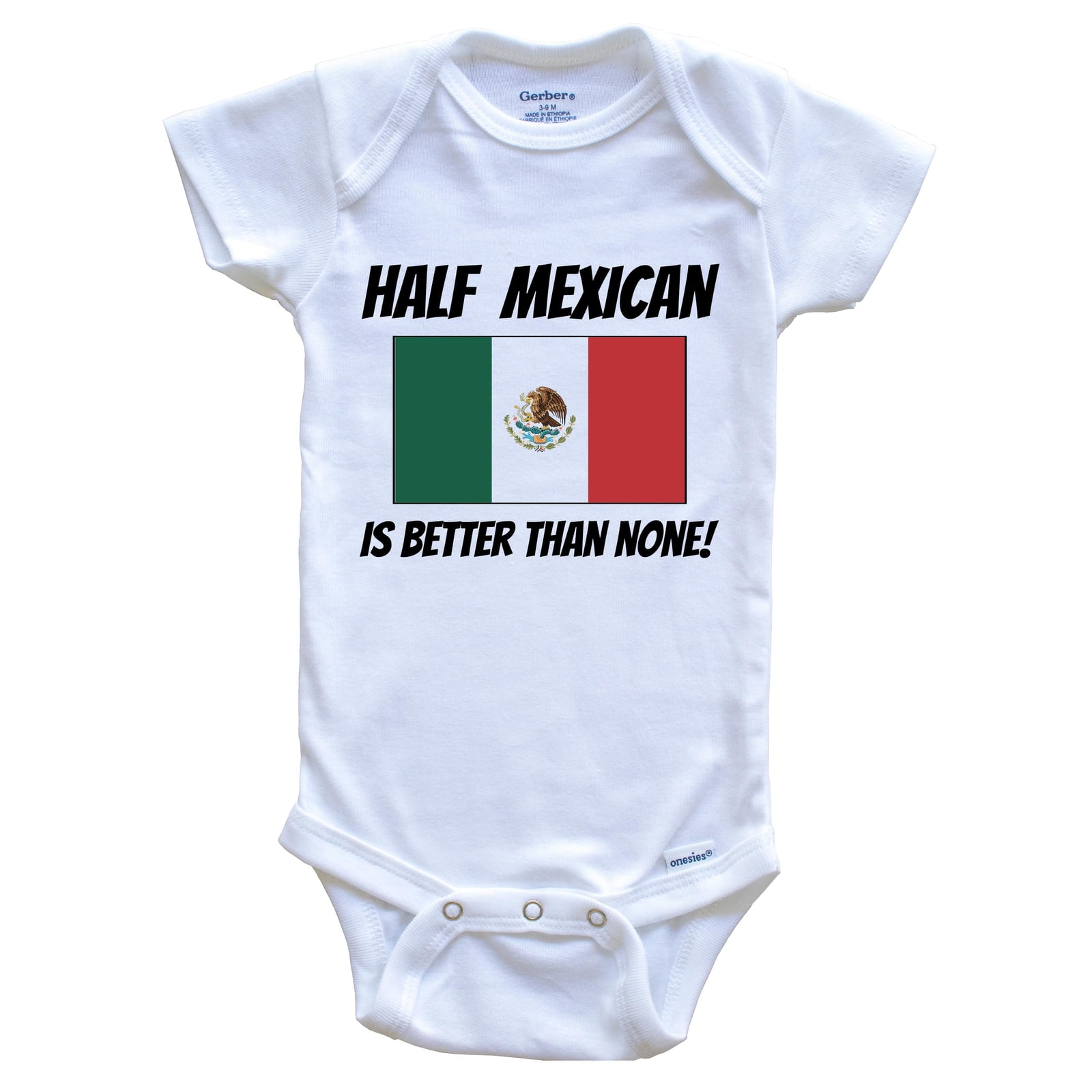 Luvly Half Mexican Is Better Than None Mexico Flag Funny One Piece Baby ...