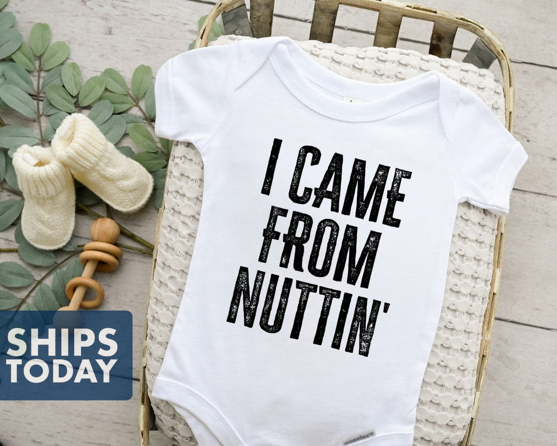 Luvly I Came From Nuttin' Baby - Funny Baby - Inappropriate Baby ...