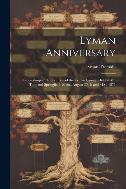 Lyman Anniversary: Proceedings at the Reunion of the Lyman Family, Held ...