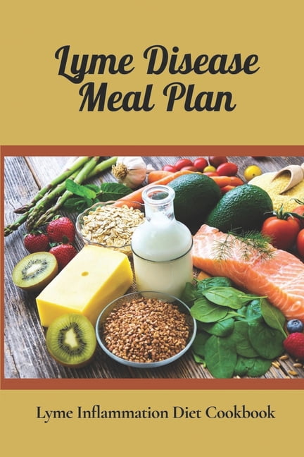 Lyme Disease Meal Plan: Lyme Inflammation Diet Cookbook: Cooking Of ...