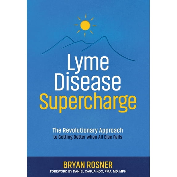 Lyme Disease Supercharge: The Revolutionary Approach to Getting Better ...