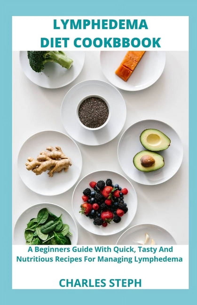 Lymphedema Diet and Cookbook: A Beginners Guide With Quick, Tasty And ...