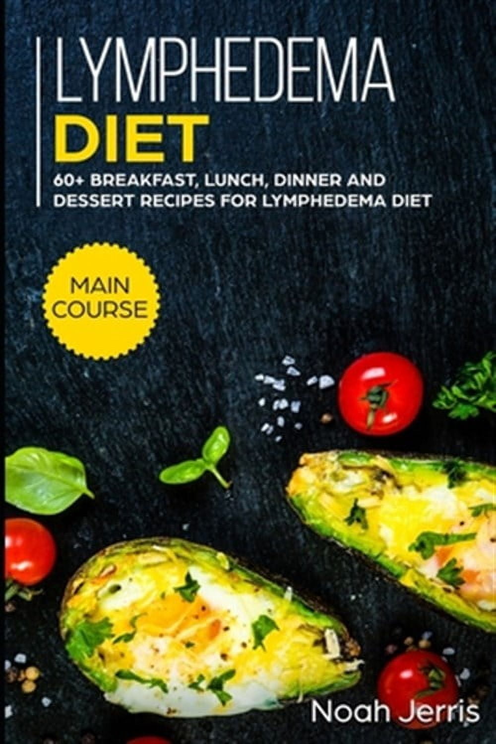 Lymphedema diet: MAIN COURSE - 60+ Breakfast, Lunch, Dinner and Dessert ...