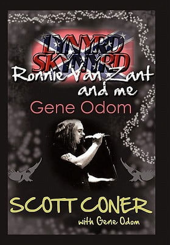 Lynyrd Skynyrd, Ronnie Van Zant, and Me ... Gene Odom -- Scott Coner ...