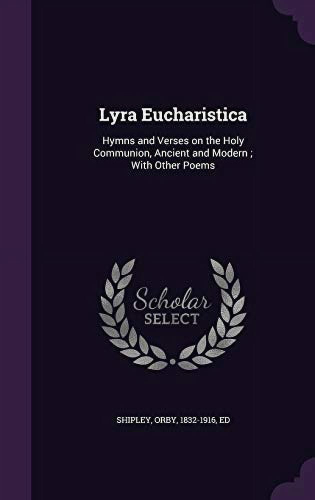 Lyra Eucharistica : Hymns and Verses on the Holy Communion, Ancient and ...