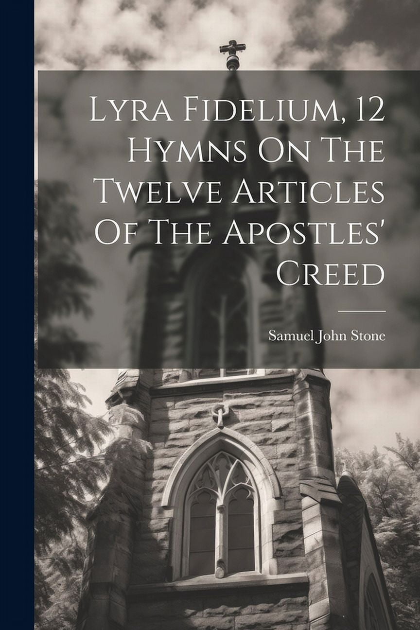 Lyra Fidelium, 12 Hymns On The Twelve Articles Of The Apostles' Creed ...