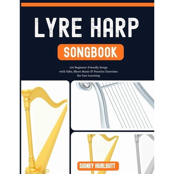 Lyre Harp Songbook: 120 Beginner-Friendly Songs with Tabs, Sheet Music ...