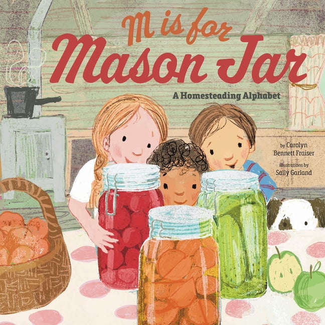 M Is for Mason Jar: A Homesteading Alphabet, (Hardcover) - Walmart.com