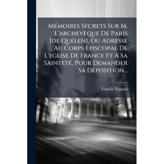 Mémoires Secrets Sur M. L'archevêque De Paris [de Quélen], Ou Adresse ...