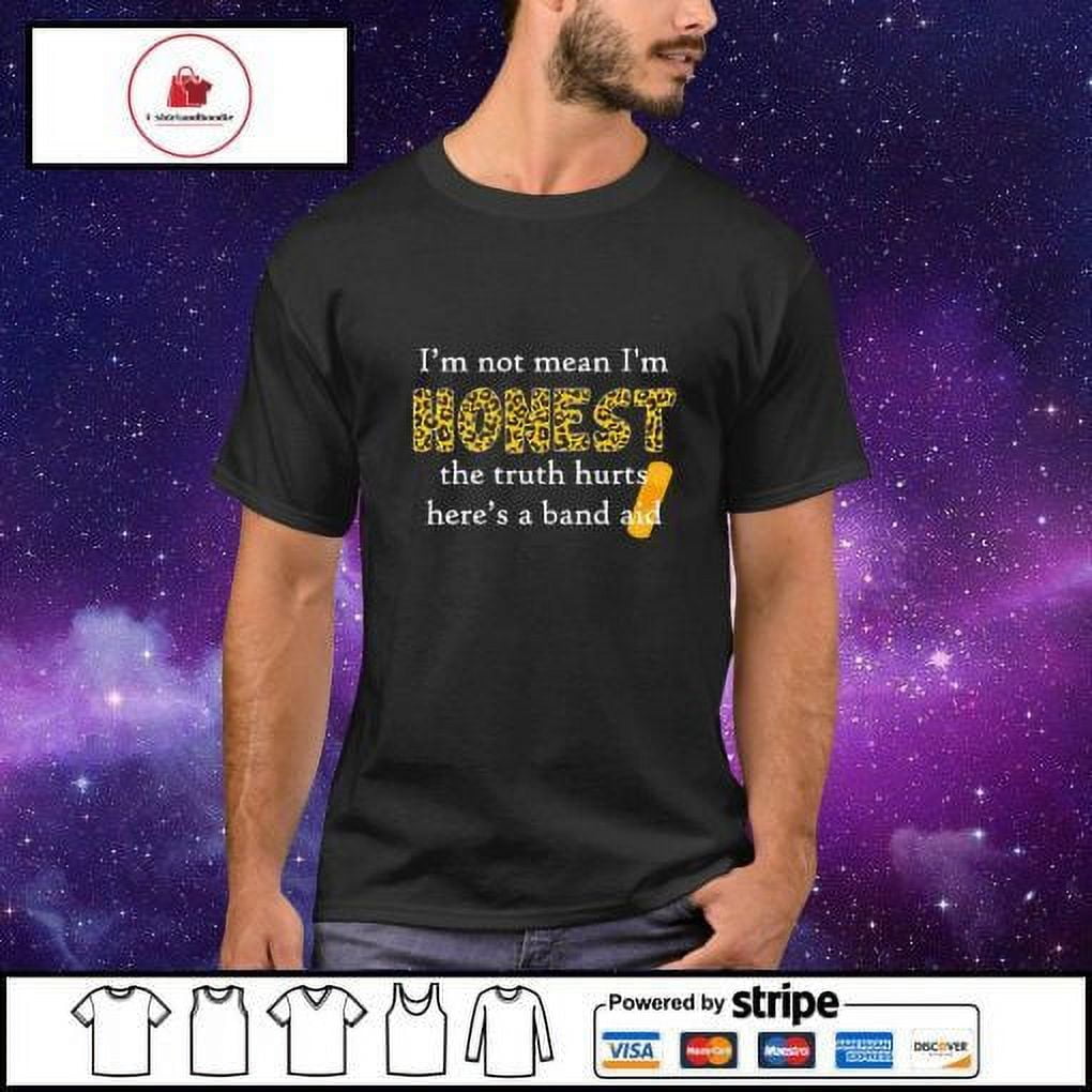 M Not Mean Im Honest The Truth Hurts Heres A Band Aid Shir - Walmart.com M Not Mean Im Honest The Truth Hurts Heres A Band Aid Shir - Walmart.com