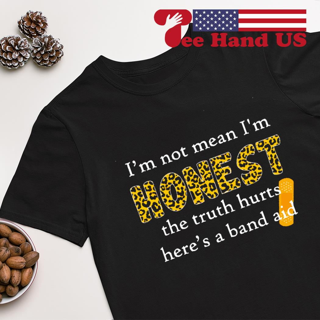 M Not Mean Im Honest The Truth Hurts Heres A Band Aid Shirt - Walmart.com M Not Mean Im Honest The Truth Hurts Heres A Band Aid Shirt - Walmart.com