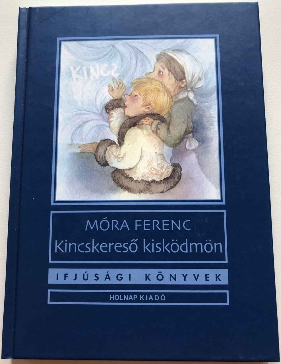 MÓRA FERENC - Kincskereső kisködmön / IFJÚSÁGI KÖNYVEK / HOLNAP KIADÓ 2020 / Hardcover - Walmart.com