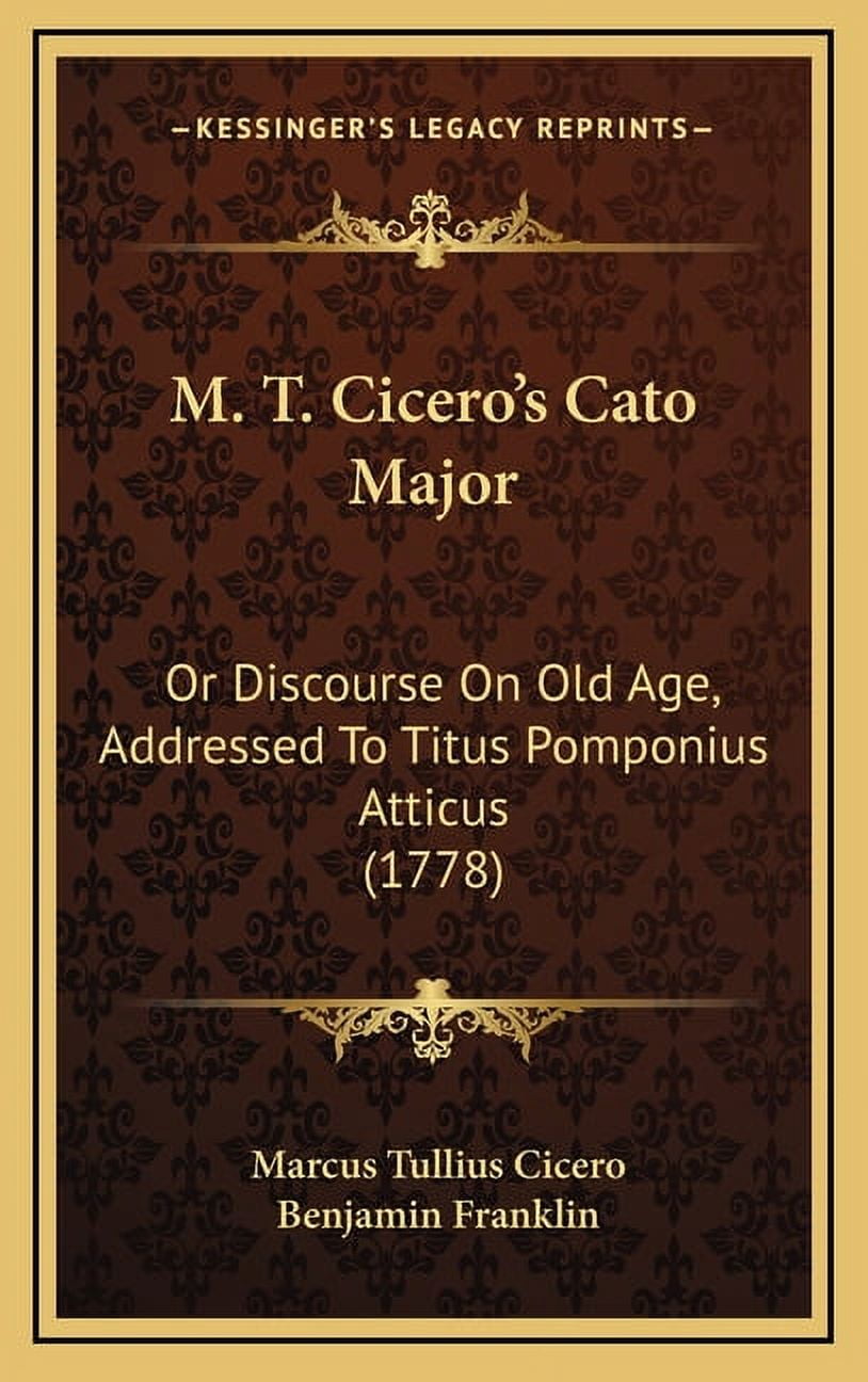M. T. Cicero's Cato Major : Or Discourse On Old Age, Addressed To Titus ...