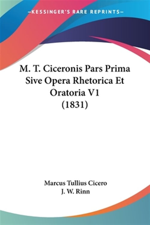 M. T. Ciceronis Pars Prima Sive Opera Rhetorica Et Oratoria - Walmart.com