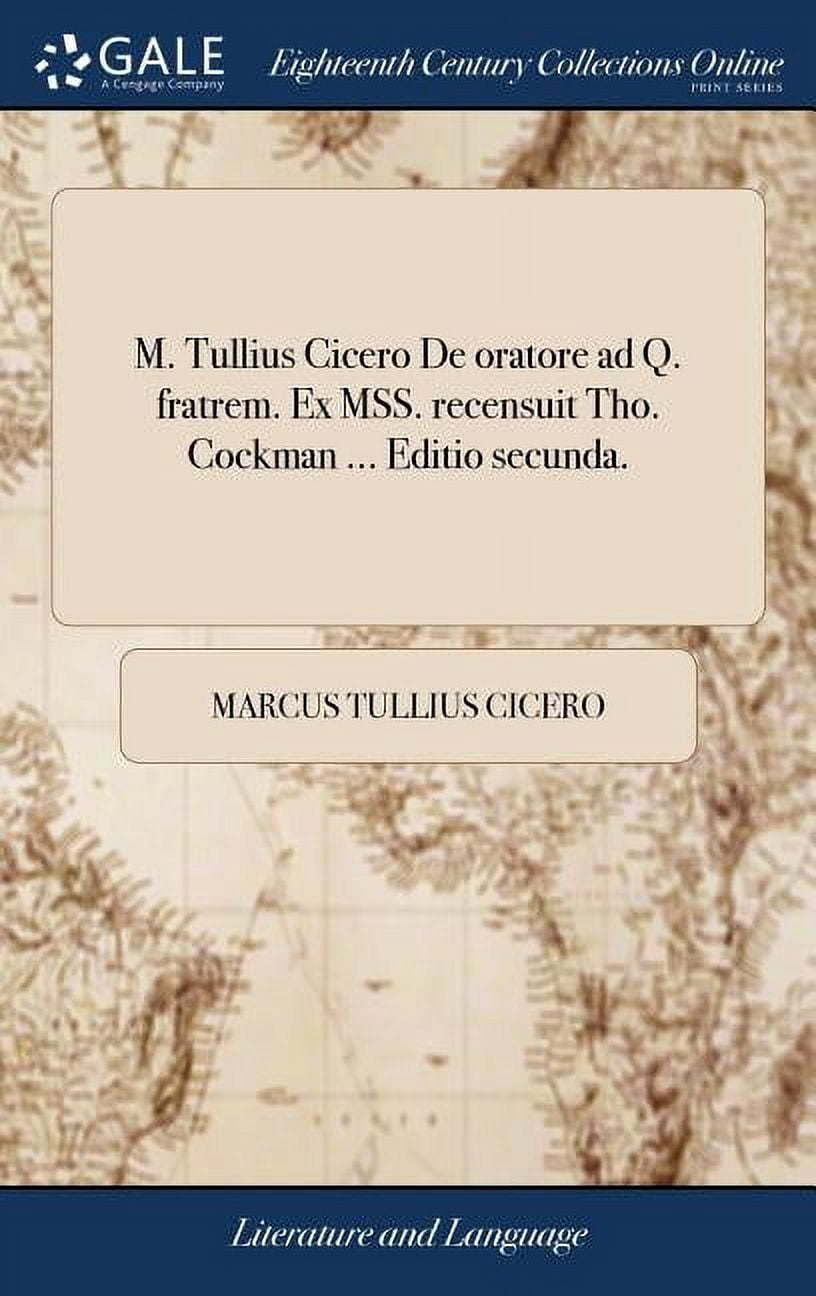 M. Tullius Cicero De oratore ad Q. fratrem. Ex MSS. recensuit Tho ...