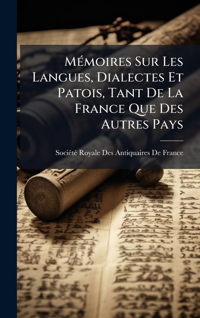 MÃ (c)moires Sur Les Langues, Dialectes Et Patois, Tant De La France ...