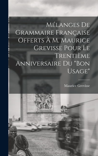 Mélanges de grammaire française offerts à M. Maurice Grevisse pour le ...