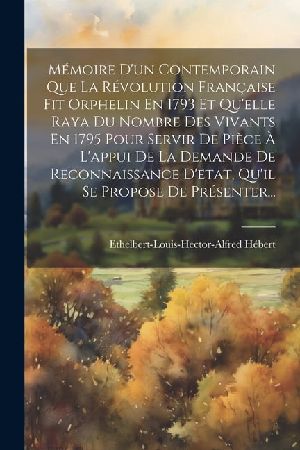 Mémoire D'un Contemporain Que La Révolution Française Fit Orphelin En ...