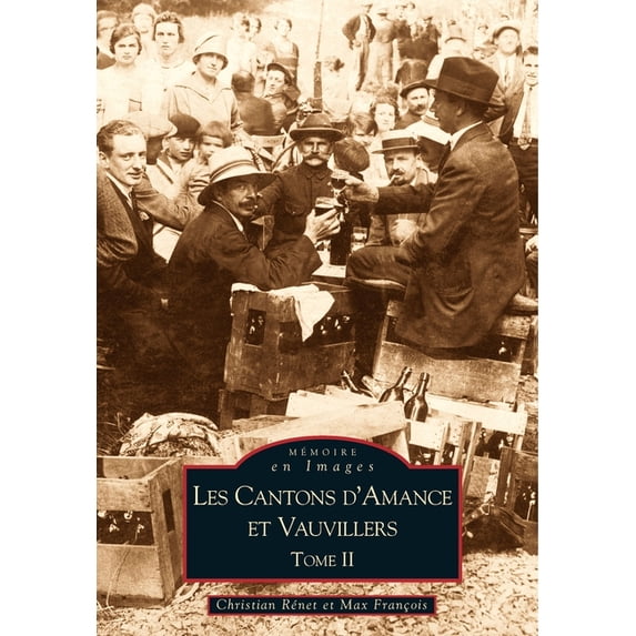MÃ©moire En Images Locaux Amance et Vauvillers (Cantons d') Tome II ...