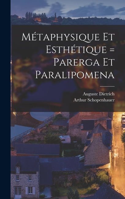 MÃ©taphysique Et EsthÃ©tique = Parerga Et Paralipomena, (Hardcover ...