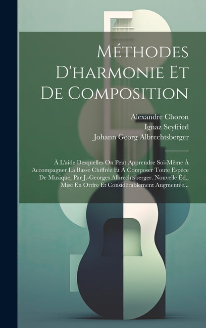 Méthodes D'harmonie Et De Composition: À L'aide Desquelles On Peut ...