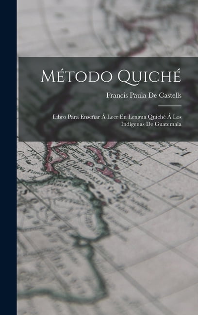MÃ©todo QuichÃ©: Libro Para EnseÃ±ar Ã Leer En Lengua QuichÃ© Ã Los ...