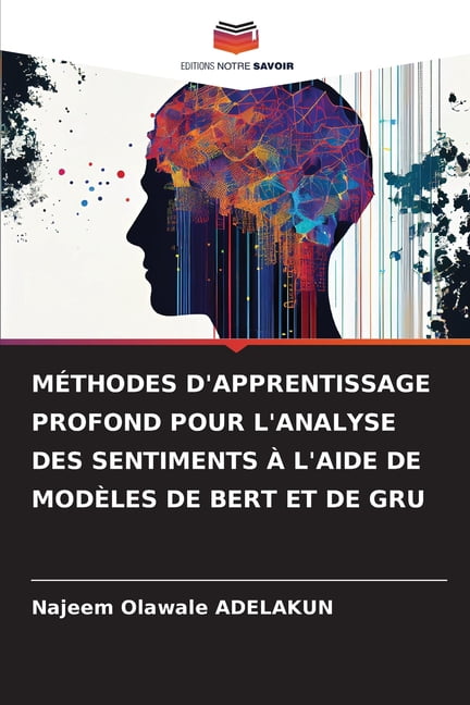 Méthodes d'Apprentissage Profond Pour l'Analyse Des Sentiments À l'Aide de Modèles de Bert Et de ...
