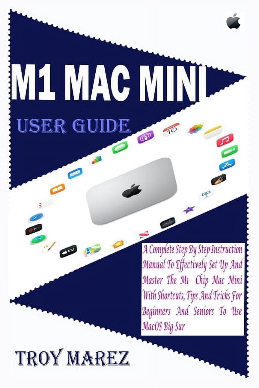M1 Mac Mini User Guide: A Complete Step by Step Instruction Manual to ...