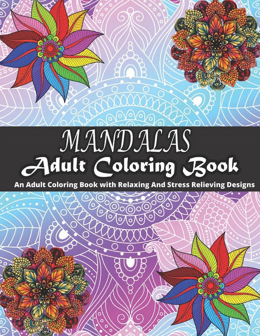 MANDALAS Adult Coloring Book An Adult Coloring Book With Relaxing And Stress Relieving Designs ...