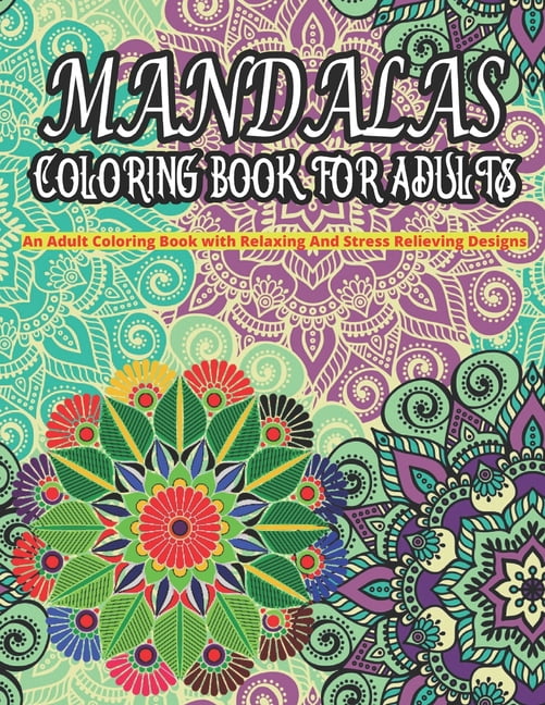 MANDALAS COLORING BOOK FOR ADULTS An Adult Coloring Book With Relaxing ...