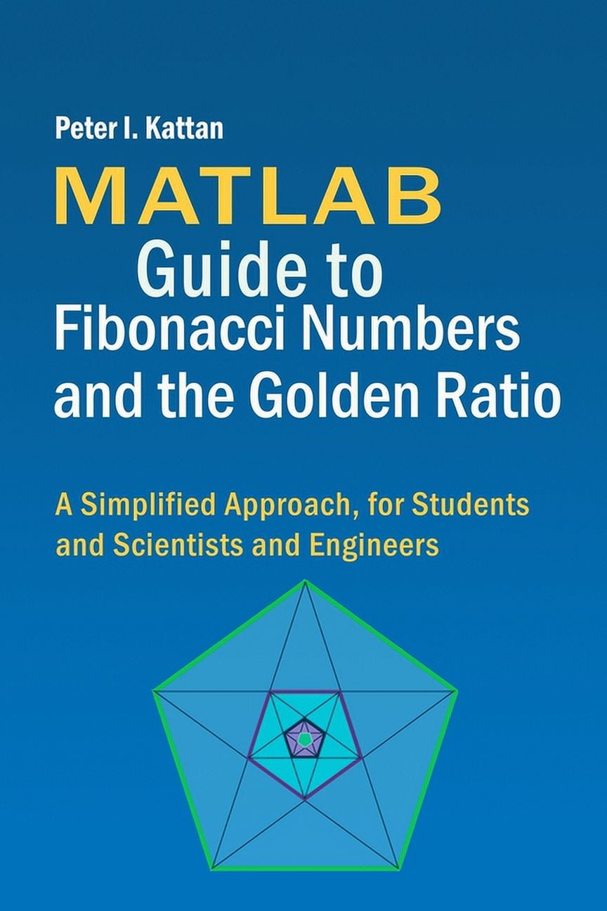 MATLAB Guide to Fibonacci Numbers and the Golden Ratio: A Simplified Approach, for Students and ...