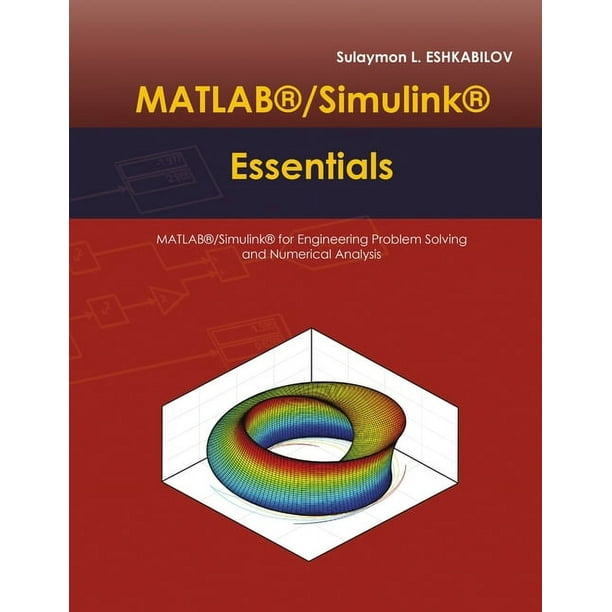 MATLAB(R)/Simulink(R) Essentials : MATLAB(R)/Simulink(R) for Engineering Problem Solving and ...