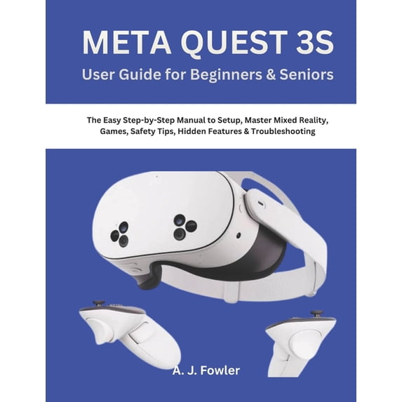 META QUEST 3S User Guide for Beginners & Seniors: The Easy Step-by-Step ...