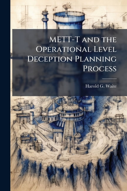 METT-T and the Operational Level Deception Planning Process, (Paperback ...
