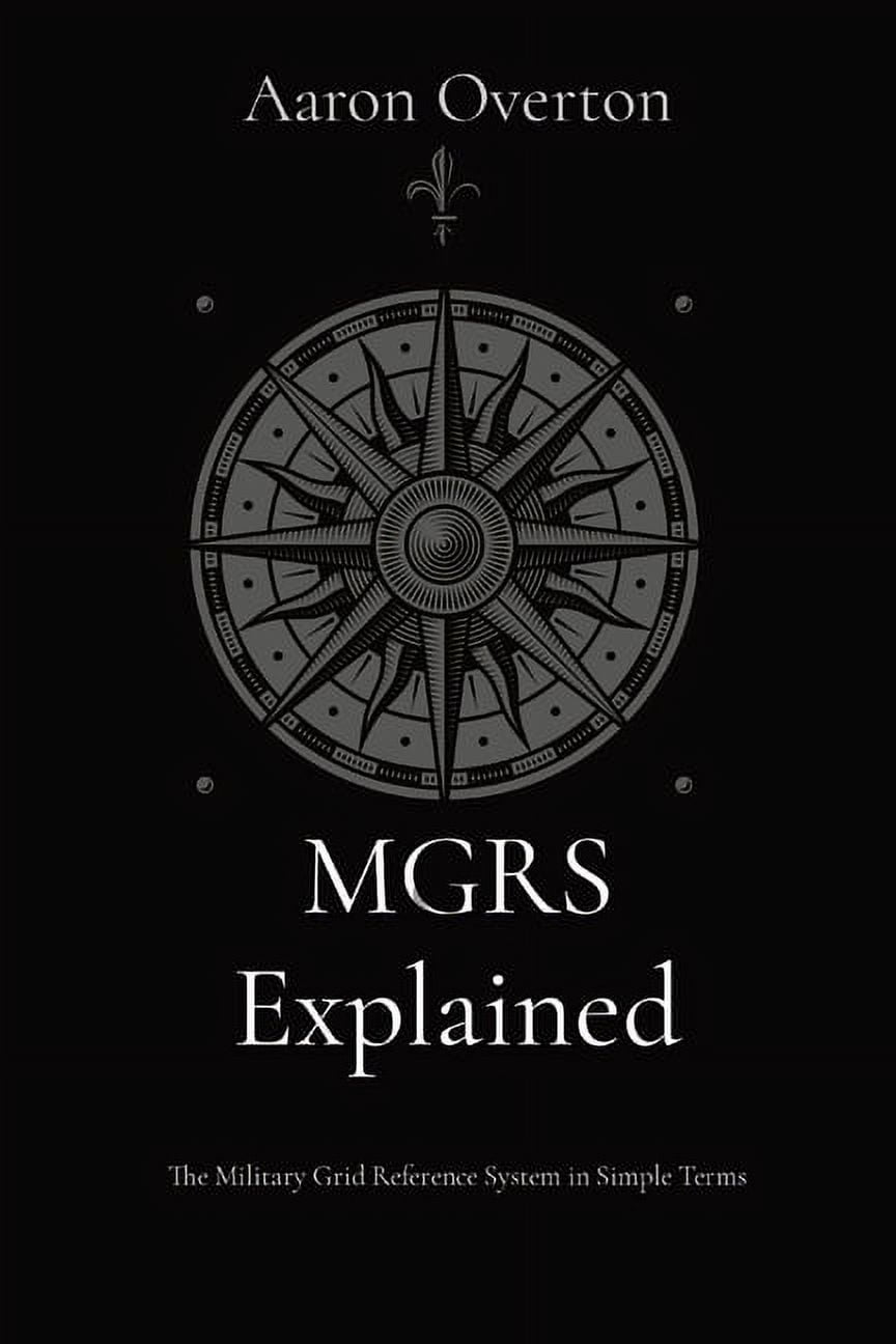 MGRS Explained: The Military Grid Reference System in Simple Terms, (Paperback) - Walmart.com