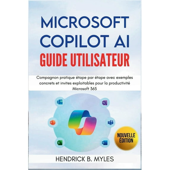 MICROSOFT COPILOT AI Guide d'utilisateur: Compagnon pratique Ã©tape par ...