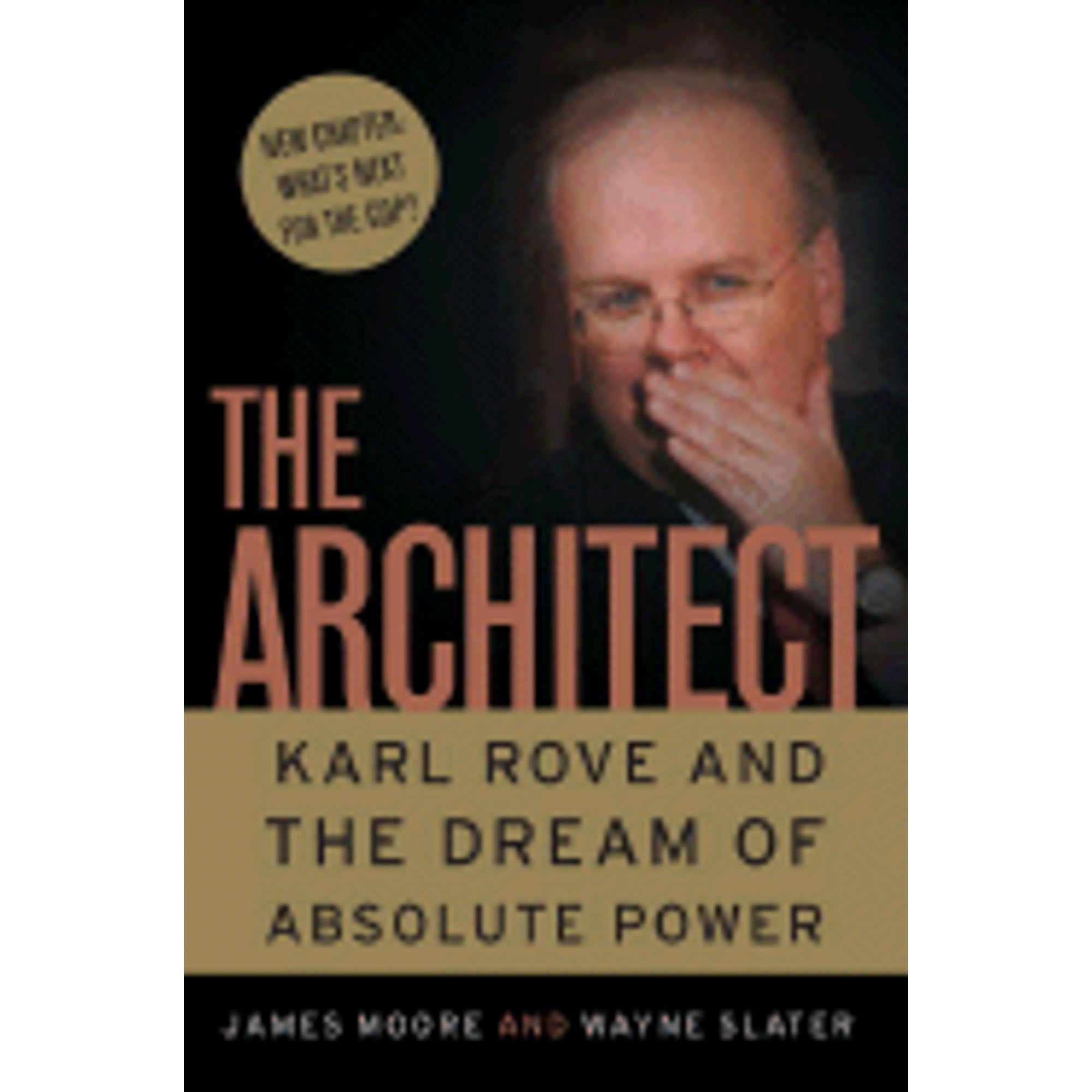 The Architect: Karl Rove and the Master Plan for Absolute Power ...