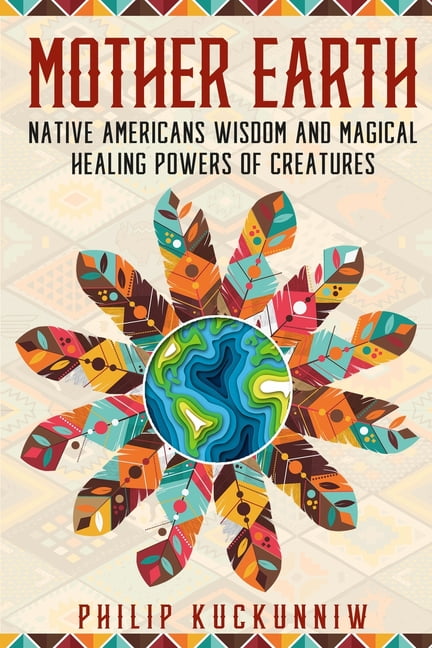 MOTHER EARTH - Native Americans wisdom and magical healing powers of ...